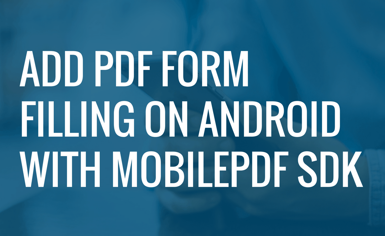 Form Filling Features to Your Android App | Foxit PDF SDK Technology